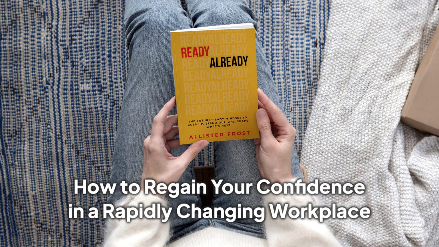 How to Regain Your Confidence in a Rapidly Changing Workplace ...